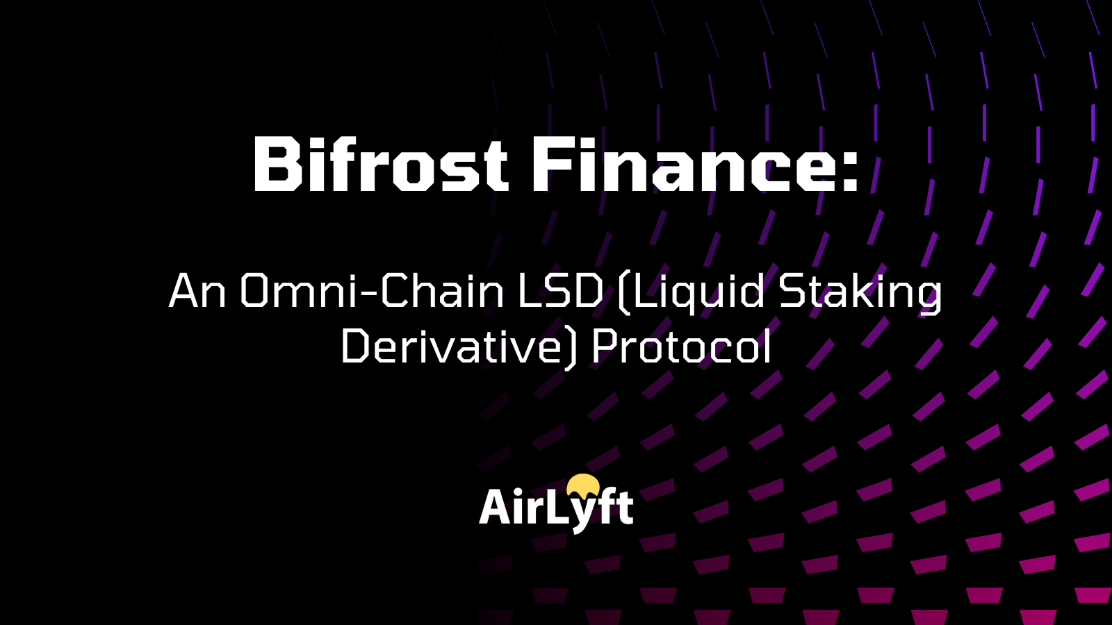 Bifrost Finance: An Omni-Chain LSD (Liquid Staking Derivative) Protocol | Airlyft.One